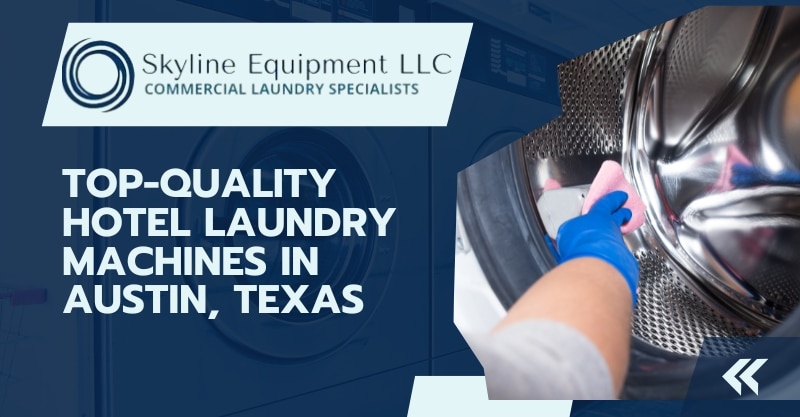 Top-Quality Hotel Laundry Machines in Austin, Texas